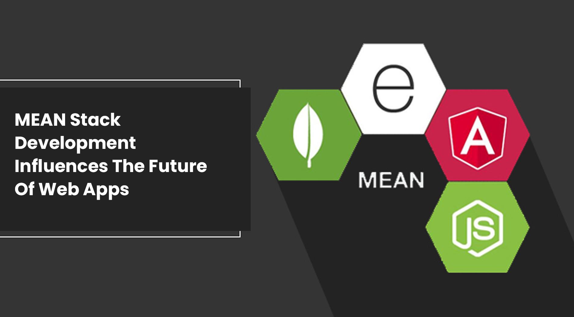 MEAN Stack Development Influences The Future Of Web Apps - InApps Technology | AI-Powered Mobile ...